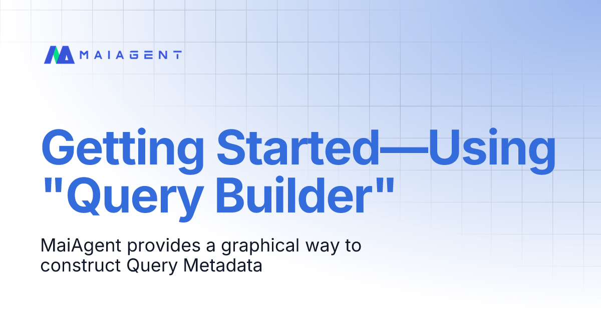 Getting Started - Using Query Builder | 技術人員手冊 en English | MaiAgent